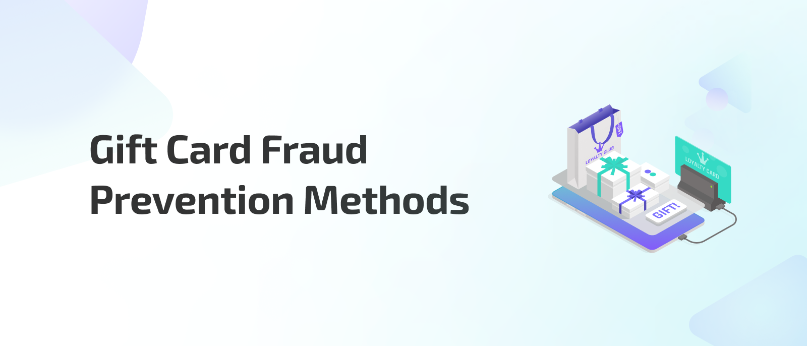 Gift Card Fraud Prevention: Types, Examples & Strategies